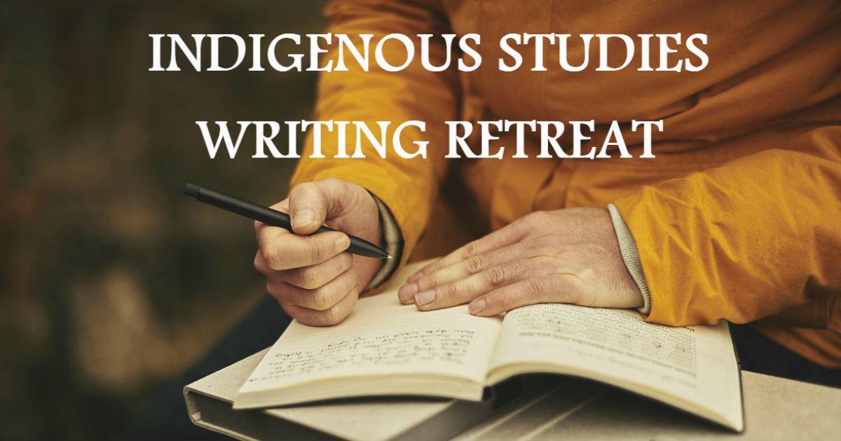 Indigenous Studies Writing Retreat | Indigenous Studies | University of ...